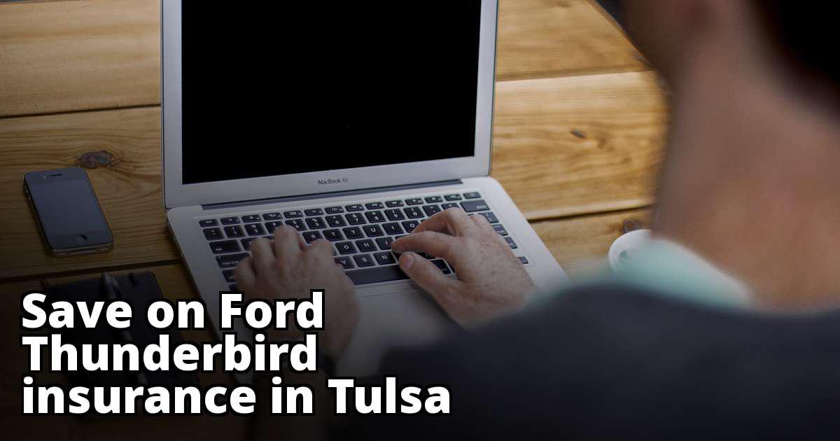 Find Cheaper Ford Thunderbird Insurance in Tulsa, OK